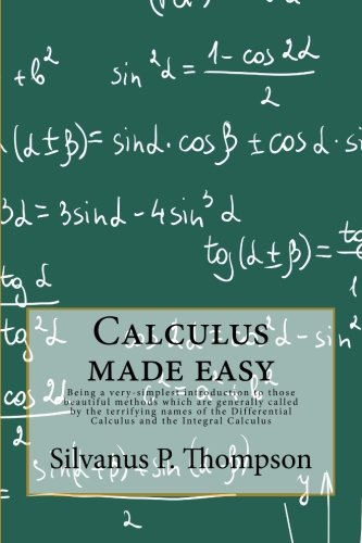 Calculus made easy (facsimile edition): Being a very-simplest ...
