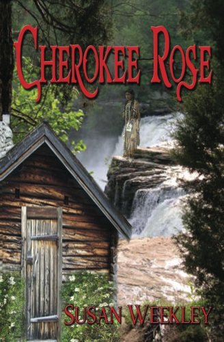 Cherokee Rose: The Evergreen Saga by Susan Weekley | Goodreads