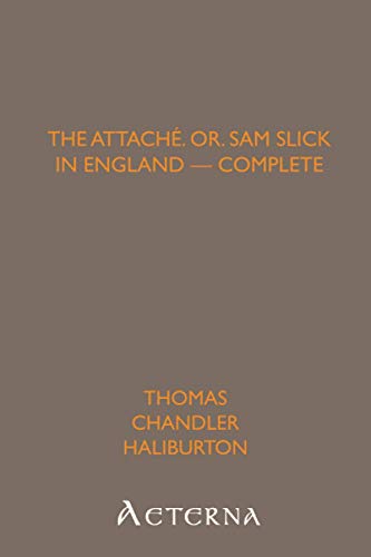 The Attaché; or, Sam Slick in England — Complete by Thomas Chandler ...