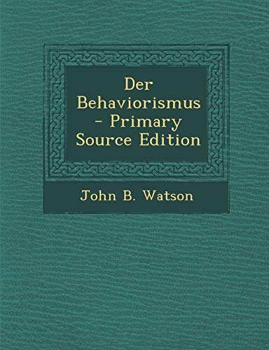 Der Behaviorismus - Primary Source Edition by John B. Watson | Goodreads