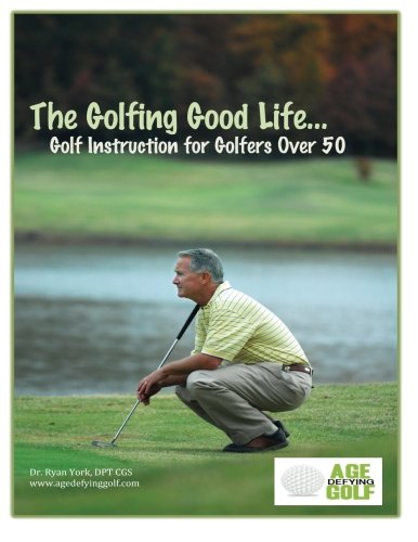 The Golfing Good Life: Golf Instruction for Golfers Over 50: Full Color ...