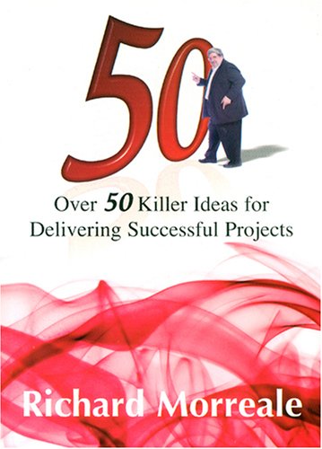 Over 50 Killer Ideas for Delivering Successful Projects: Over 50 Ways ...