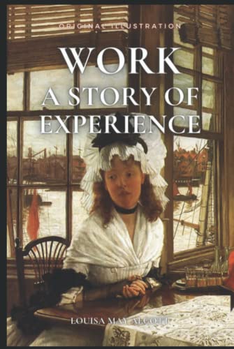 WORK: A STORY OF EXPERIENCE: with original illustration by Louisa May ...