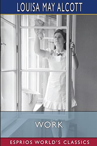 Work (Esprios Classics): A Story of Experience by Louisa May Alcott ...