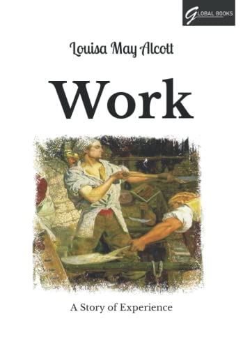 Work: A Story of Experience - Large print by Louisa May Alcott | Goodreads