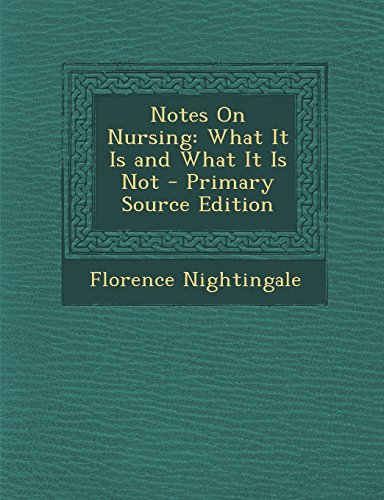 Notes On Nursing: What It Is and What It Is Not by Florence Nightingale ...