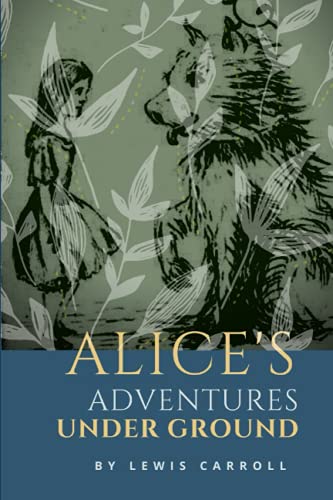 Alice's Adventures Under Ground: with original illustrations by Lewis ...
