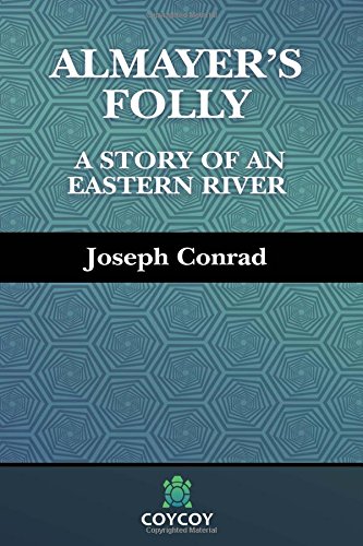 Almayer's Folly (Coycoy): A Story of an Eastern River by Joseph Conrad ...