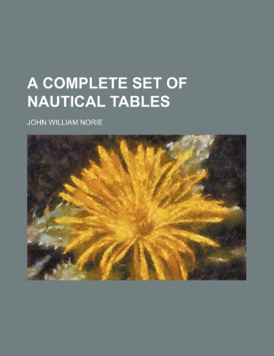 A complete set of nautical tables by John William Norie | Goodreads