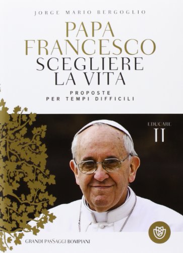 Scegliere la vita. Proposte per tempi difficili. Educare vol. 2 by Pope ...