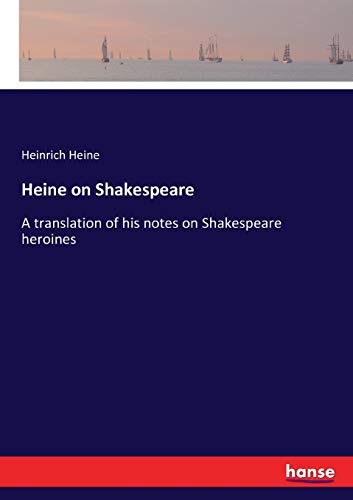 Heine on Shakespeare: A translation of his notes on Shakespeare ...