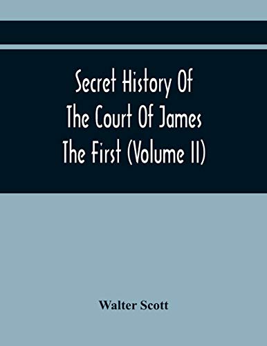 Secret History Of The Court Of James The First by Walter Scott | Goodreads