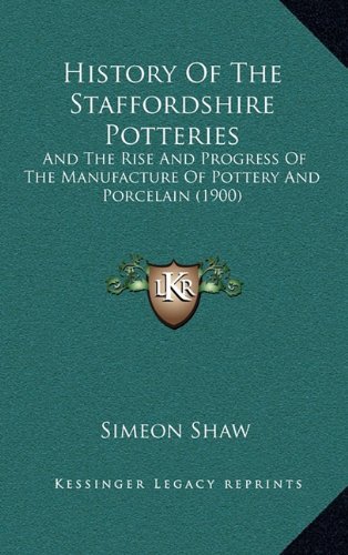 History Of The Staffordshire Potteries: And The Rise And Progress Of ...