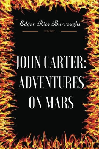 John Carter : Adventures on Mars: By Edgar Rice Burroughs - Illustrated by Edgar Rice Burroughs ...