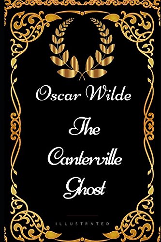 The Canterville Ghost: By Oscar Wilde - Illustrated by Oscar Wilde ...