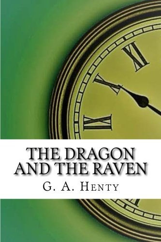 The Dragon and the Raven by G.A. Henty | Goodreads