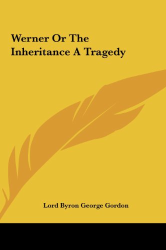 Werner or the Inheritance a Tragedy by Lord Byron | Goodreads