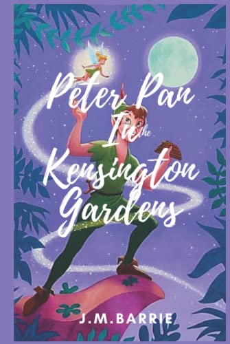 Peter Pan In Kensington Gardens: with original illustrations by J.M ...