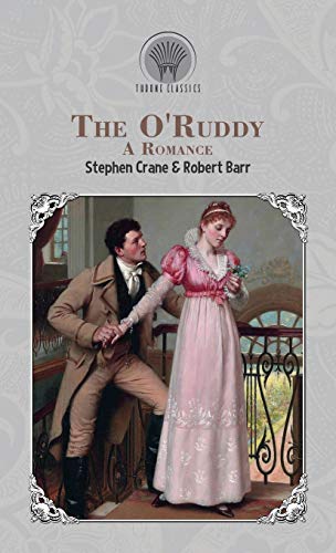 The O'Ruddy: A Romance (Throne Classics) by Stephen Crane | Goodreads