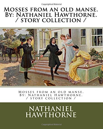 Mosses from an old manse. By: Nathaniel Hawthorne. / story collection ...