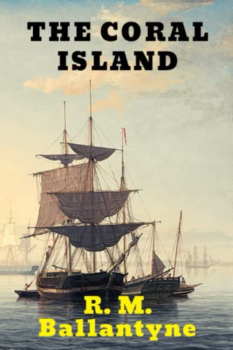 The Coral Island: A Tale Of The Pacific Ocean by R.M. Ballantyne ...