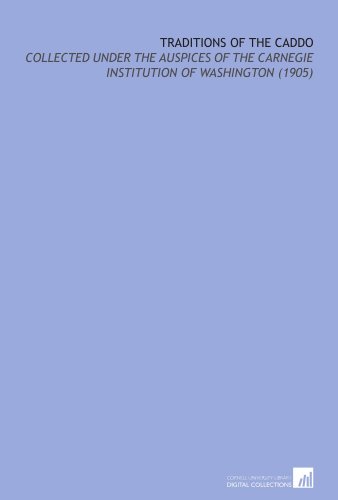 Traditions of the Caddo: Collected Under the Auspices of the Carnegie ...