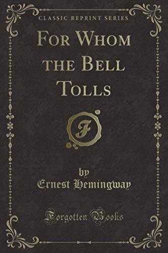 For Whom the Bell Tolls (Classic Reprint) by Ernest Hemingway | Goodreads