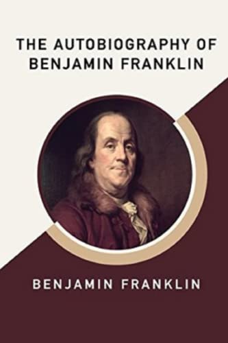 The Autobiography of Benjamin Franklin by Benjamin Franklin illustrated ...