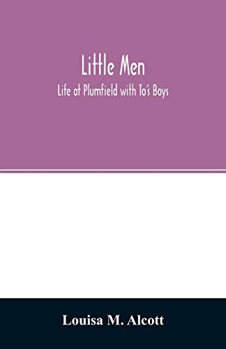 Little men; Life at Plumfield with To's Boys by Louisa May Alcott ...