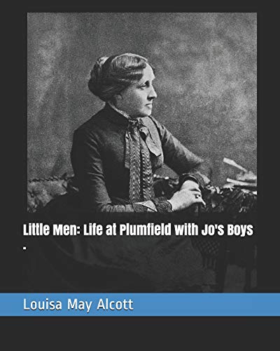 Little Men: Life at Plumfield with Jo's Boys . by Louisa May Alcott ...