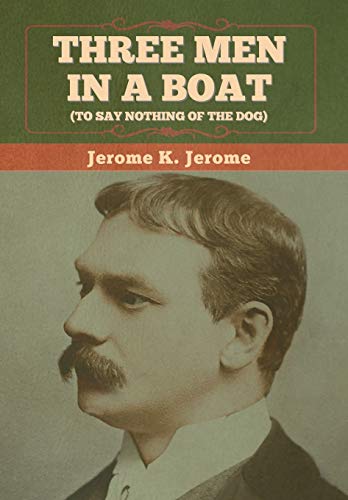 Three Men in a Boat (To Say Nothing of the Dog) by Jerome K. Jerome ...