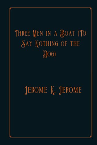 Three Men in a Boat (To Say Nothing of the Dog): Luxure Edition by ...
