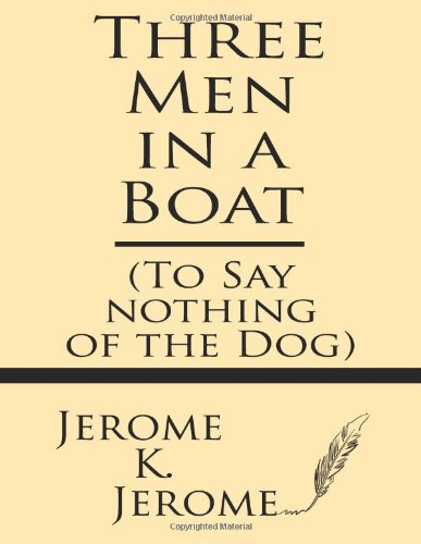 Three Men in a Boat (to Say Nothing of the Dog) by Jerome K. Jerome ...