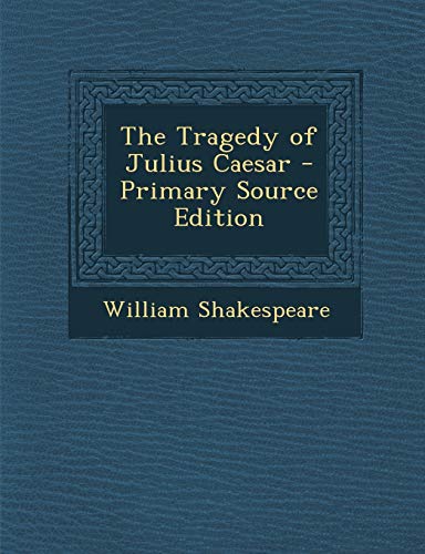 The Tragedy of Julius Caesar - Primary Source Edition by William ...