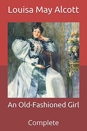 An Old-Fashioned Girl: Complete by Louisa May Alcott | Goodreads