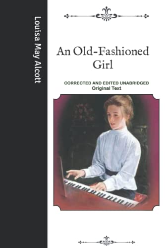 An Old-Fashioned Girl: Corrected and Edited Unabridged Original Text by ...