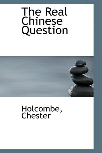 The Real Chinese Question by Holcombe Chester | Goodreads