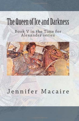 The Queen of Ice and Darkness: Book five in the Time for Alexander ...