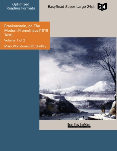 Frankenstein, Or, the Modern Prometheus [1818 Text]: Easyread Super ...