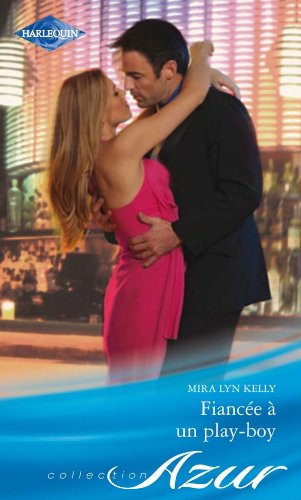 Fiancée à un play-boy by Mira Lyn Kelly | Goodreads