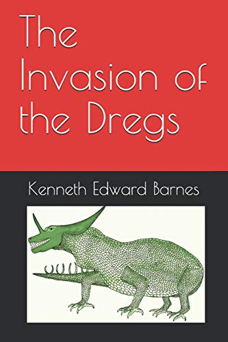 The Invasion of the Dregs by Kenneth Edward Barnes | Goodreads