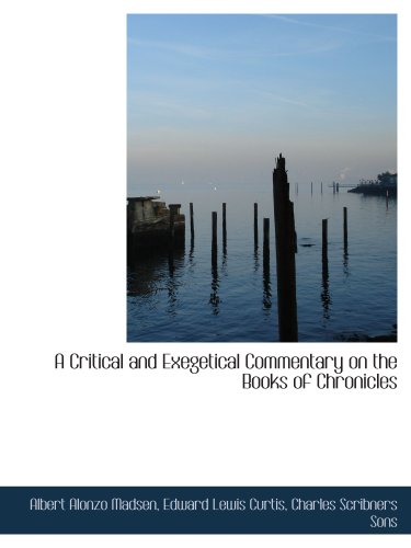 A Critical and Exegetical Commentary on the Books of Chronicles by ...