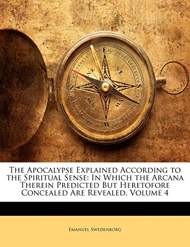 The Apocalypse Explained According to the Spiritual Sense: In Which the ...