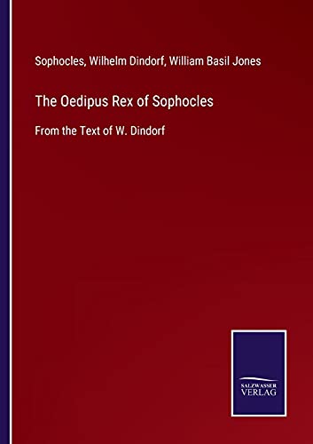The Oedipus Rex of Sophocles: From the Text of W. Dindorf by Sophocles ...