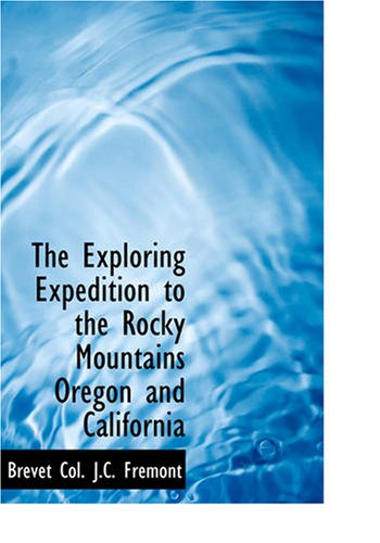The Exploring Expedition to the Rocky Mountains, Oregon and California ...