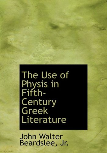 The Use of Physis in Fifth-century Greek Literature by John Walter ...