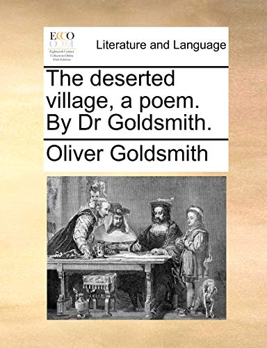 The deserted village, a poem. By Dr Goldsmith. by Oliver Goldsmith ...
