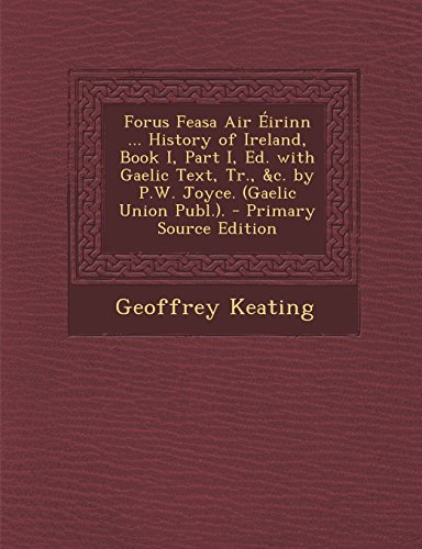 Forus Feasa Air Eirinn ... History of Ireland, Book I, Part I, Ed. with ...