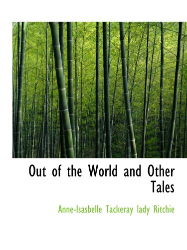 Out of the World and Other Tales by Anne Isabella Thackeray Ritchie ...