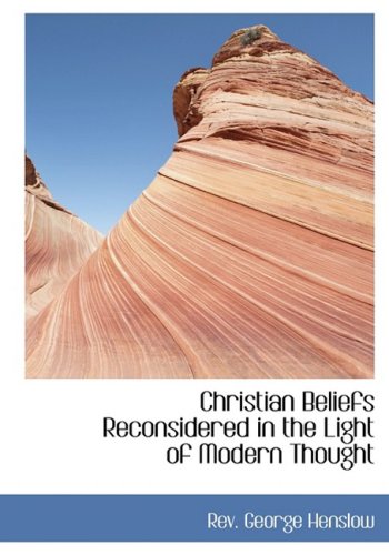Christian Beliefs Reconsidered in the Light of Modern Thought by George ...